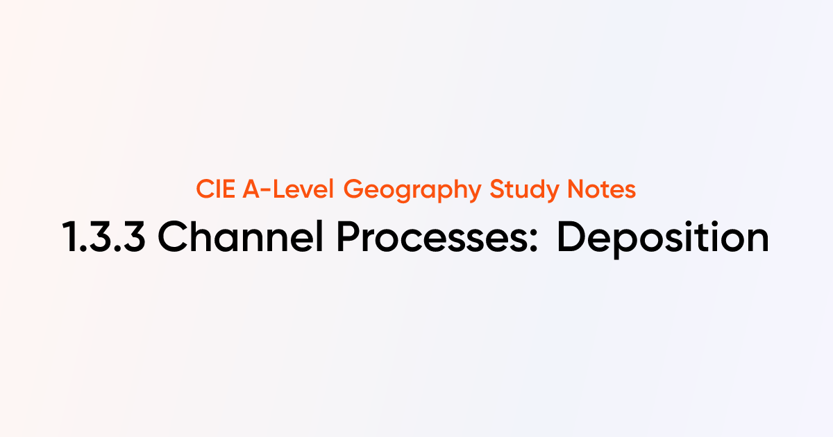 Channel Processes: Deposition (1.3.3) | CIE A-Level Geography Notes ...