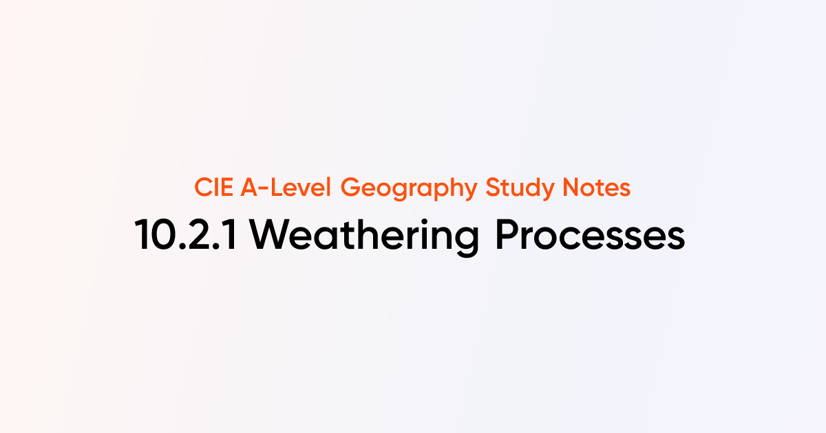 Weathering Processes (10.2.1) | CIE A-Level Geography Notes | TutorChase