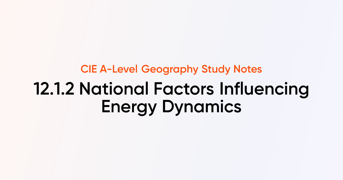 National Factors Influencing Energy Dynamics (12.1.2) | CIE A-Level ...