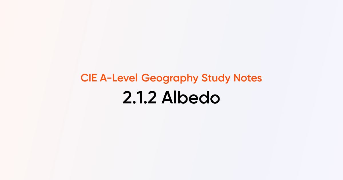Albedo (2.1.2) | CIE A-Level Geography Notes | TutorChase