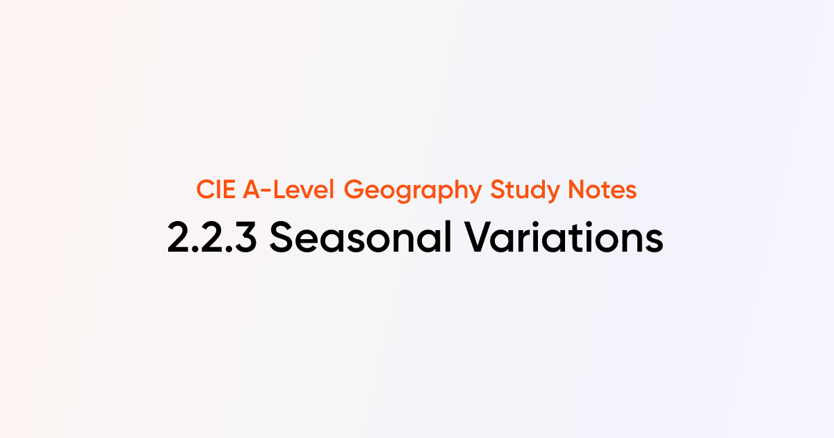 Seasonal Variations (2.2.3) | CIE A-Level Geography Notes | TutorChase