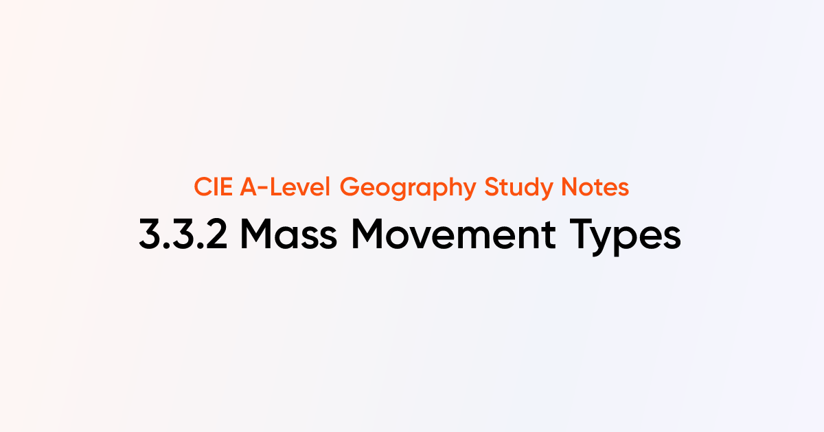 Mass Movement Types (3.3.2) | CIE A-Level Geography Notes | TutorChase
