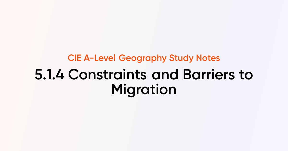Constraints and Barriers to Migration (5.1.4) | CIE A-Level Geography ...