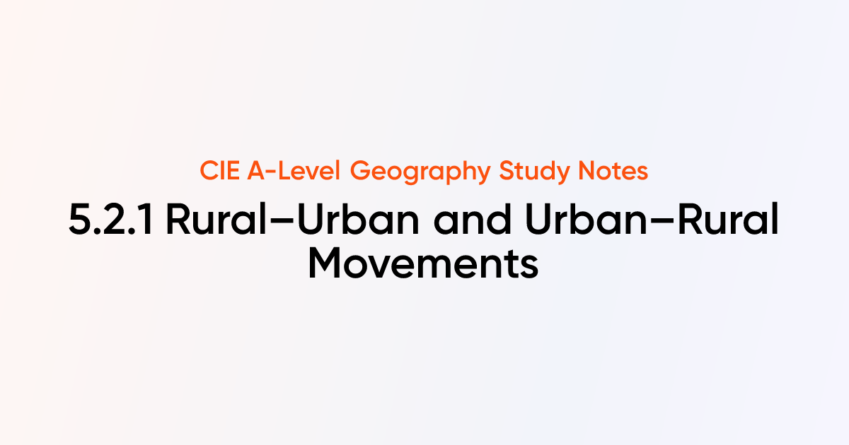 Rural–Urban and Urban–Rural Movements (5.2.1) | CIE A-Level Geography ...