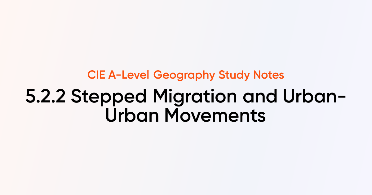 Stepped Migration and Urban-Urban Movements (5.2.2) | CIE A-Level ...
