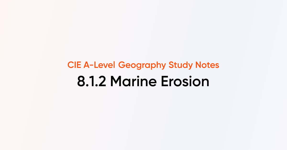 Marine Erosion (8.1.2) | CIE A-Level Geography Notes | TutorChase