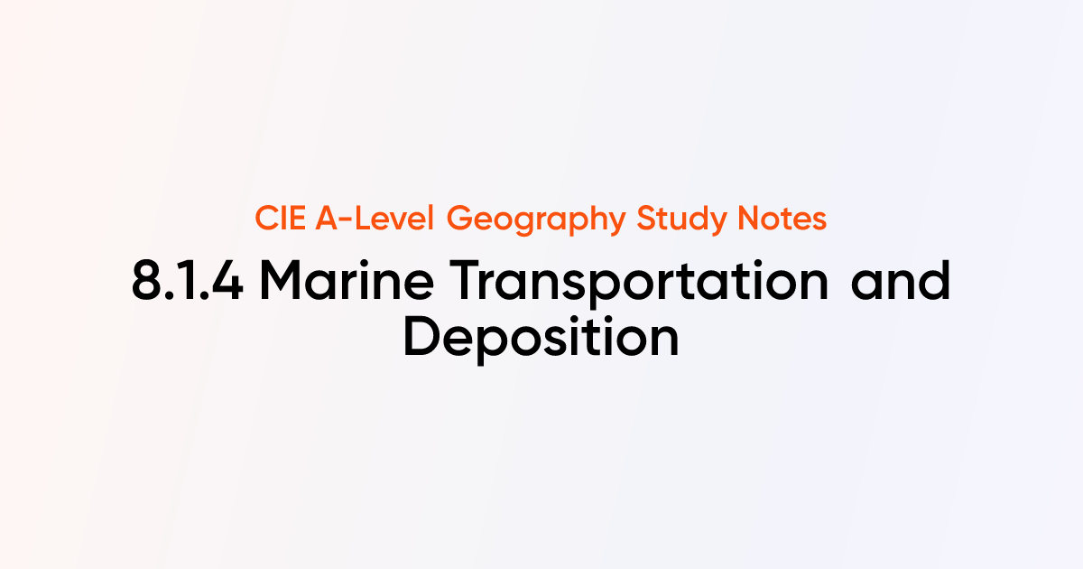 Marine Transportation and Deposition (8.1.4) | CIE A-Level Geography ...