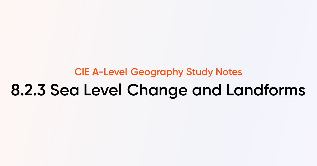 Sea Level Change and Landforms (8.2.3) | CIE A-Level Geography Notes ...