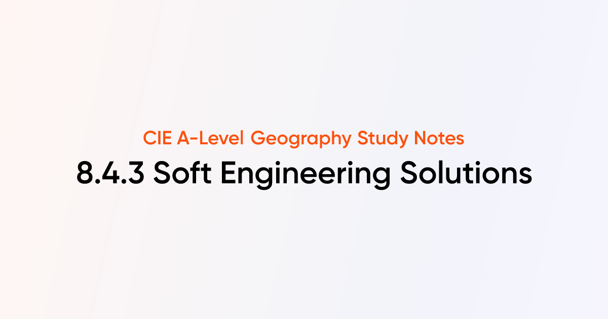 Soft Engineering Solutions (8.4.3) | CIE A-Level Geography Notes ...