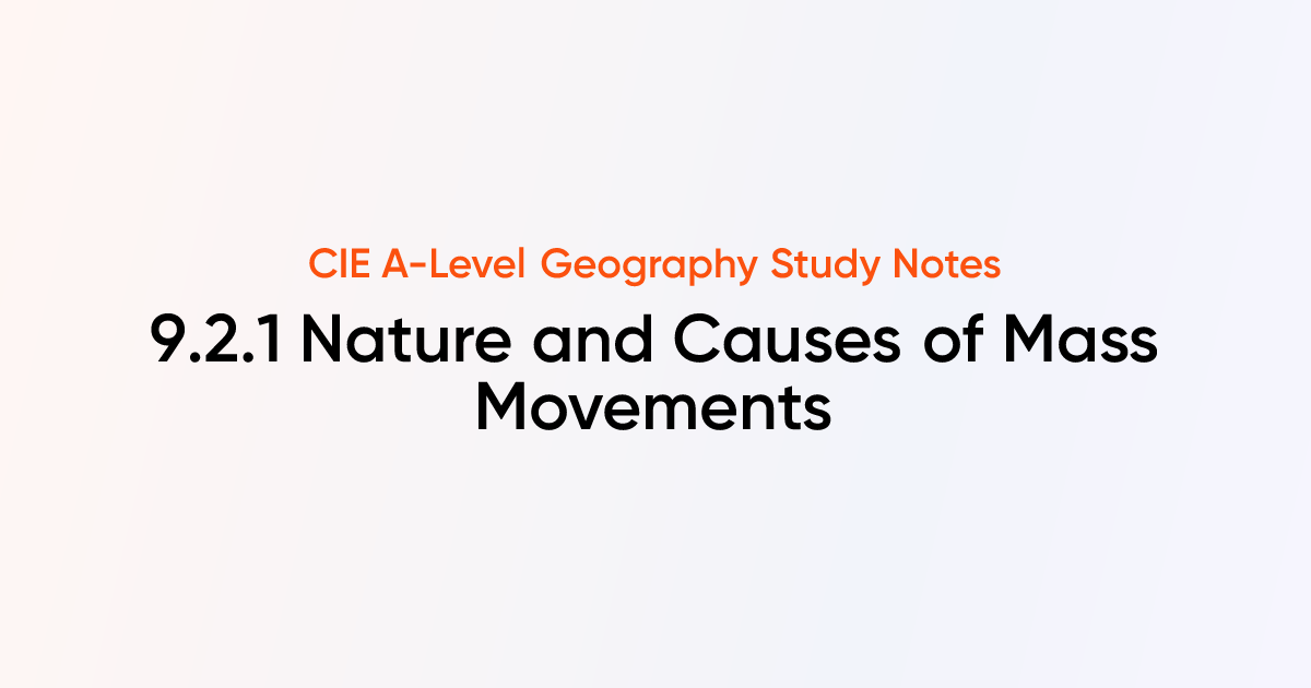 Nature and Causes of Mass Movements (9.2.1) | CIE A-Level Geography ...