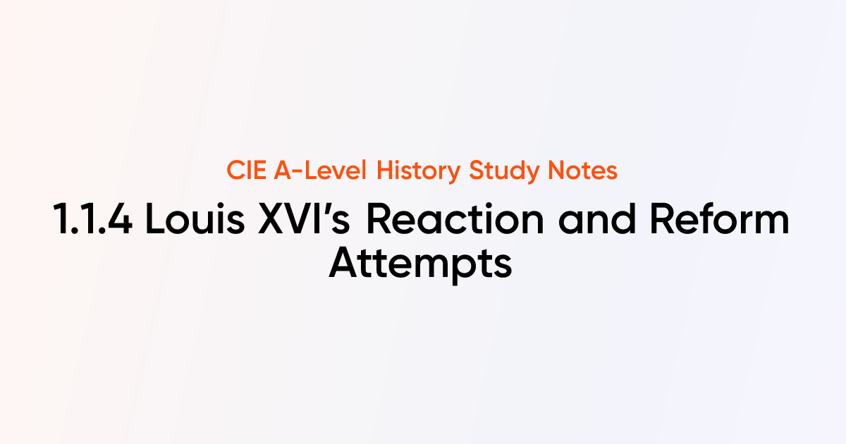Louis XVI’s Reaction and Reform Attempts (1.1.4) | CIE A-Level History ...