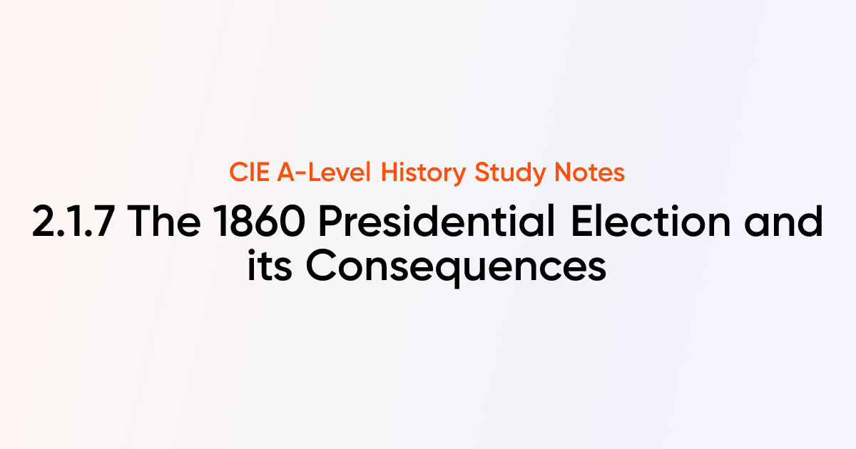 The 1860 Presidential Election and its Consequences (2.1.7) | CIE A ...