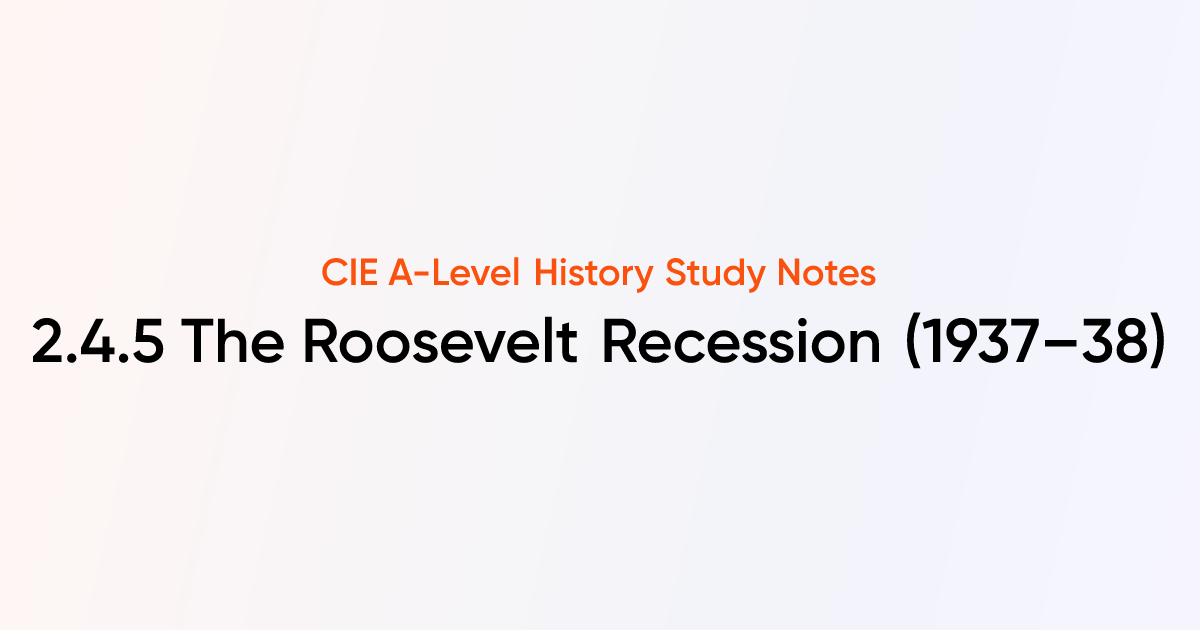 The Roosevelt Recession (1937–38) (2.4.5) | CIE A-Level History Notes ...