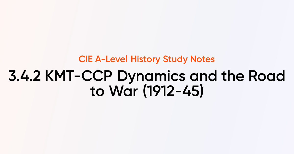 KMT-CCP Dynamics and the Road to War (1912-45) (3.4.2) | CIE A-Level ...