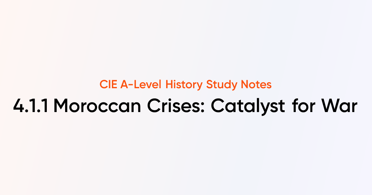 Moroccan Crises: Catalyst for War (4.1.1) | CIE A-Level History Notes ...