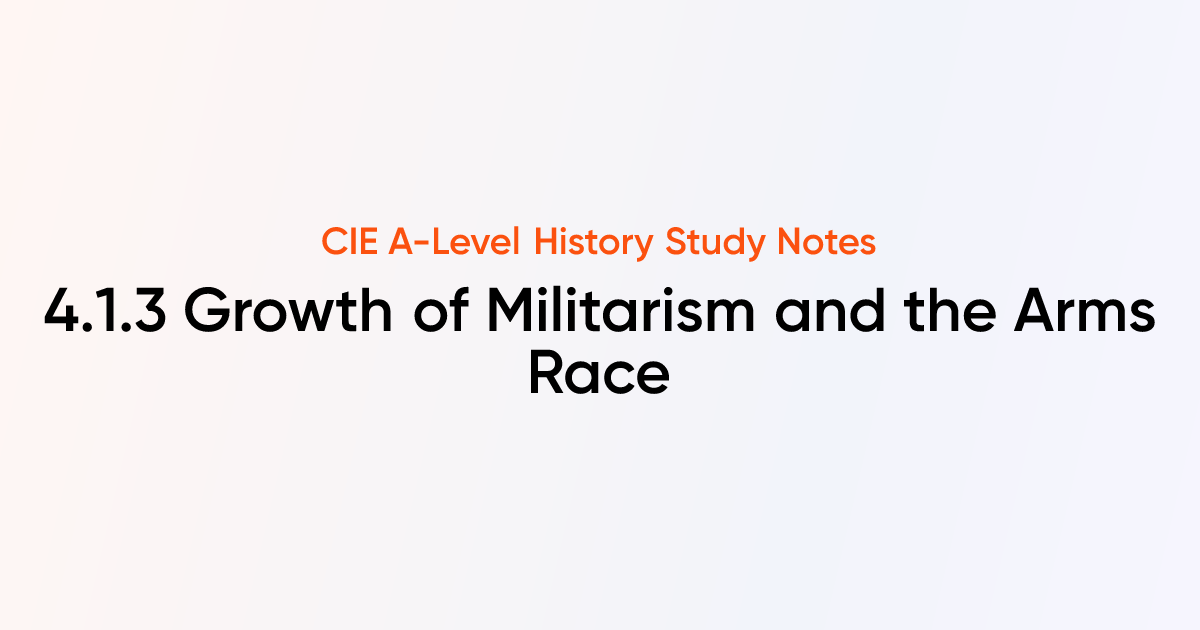 Growth of Militarism and the Arms Race (4.1.3) | CIE A-Level History ...