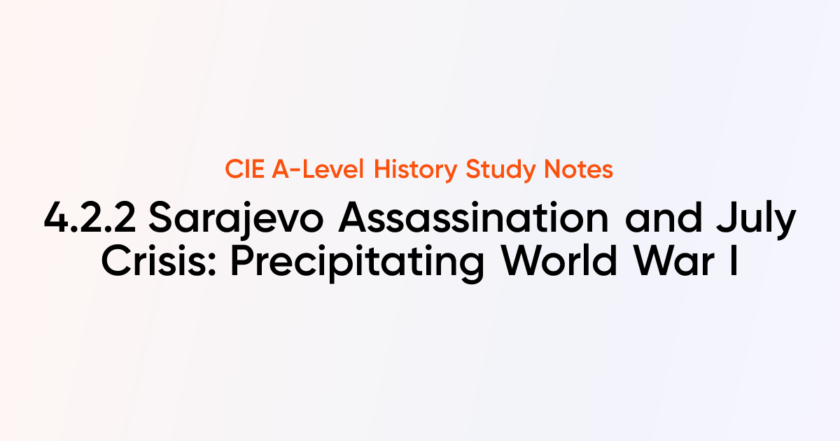 Sarajevo Assassination and July Crisis: Precipitating World War I (4.2. ...