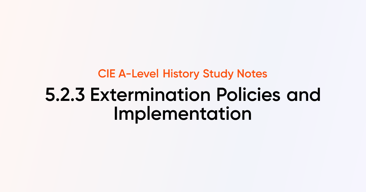 Extermination Policies and Implementation (5.2.3) | CIE A-Level History ...