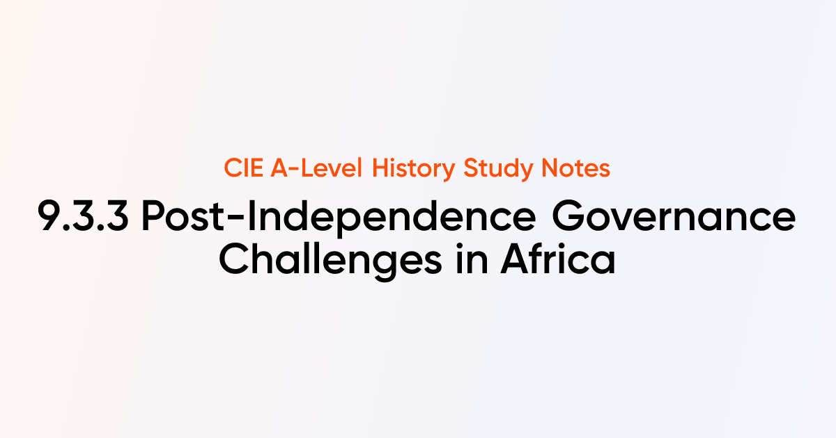Post-Independence Governance Challenges in Africa (9.3.3) | CIE A-Level ...