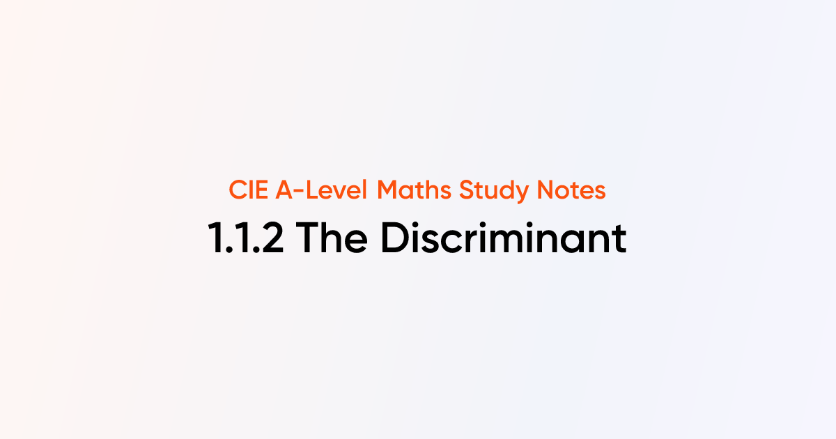 The Discriminant (1.1.2) | CIE A-Level Maths Notes | TutorChase