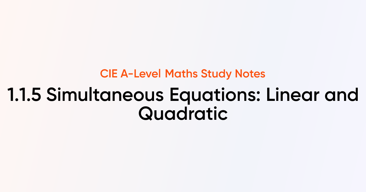 Simultaneous Equations Linear And Quadratic 115 Cie A Level Maths Notes Tutorchase