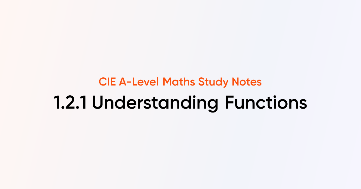 Understanding Functions 121 Cie A Level Maths Notes Tutorchase