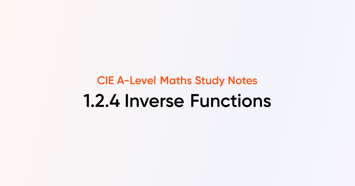 Inverse Functions (1.2.4) | CIE A-Level Maths Notes | TutorChase