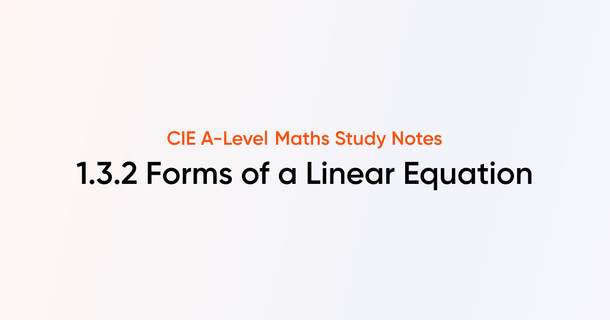 Forms Of A Linear Equation 1 3 2 Cie A Level Maths Notes Tutorchase