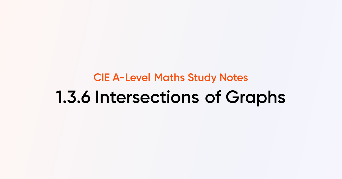 Intersections of Graphs (1.3.6) | CIE A-Level Maths Notes | TutorChase