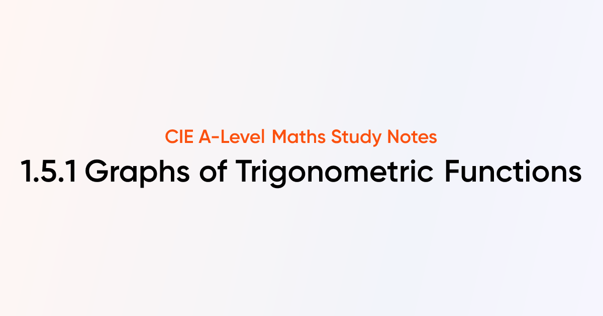 Graphs Of Trigonometric Functions 151 Cie A Level Maths Notes 1092