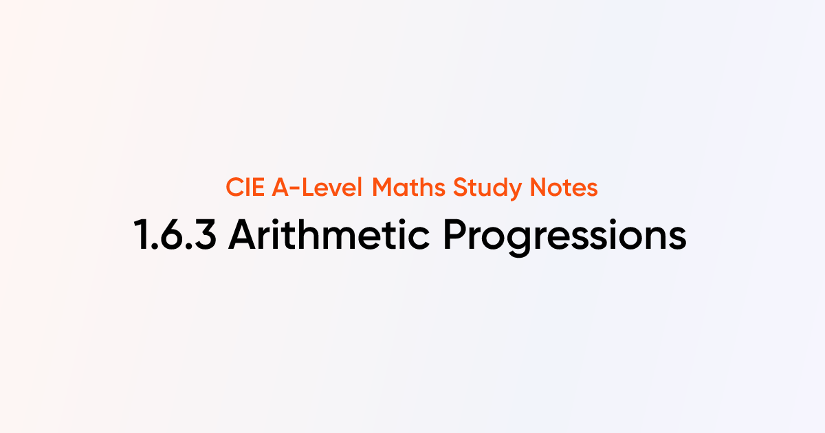 Arithmetic Progressions (1.6.3) | CIE A-Level Maths Notes | TutorChase