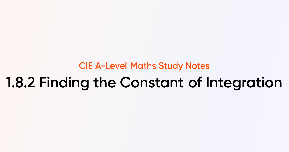 Finding the Constant of Integration (1.8.2) | CIE A-Level Maths Notes ...