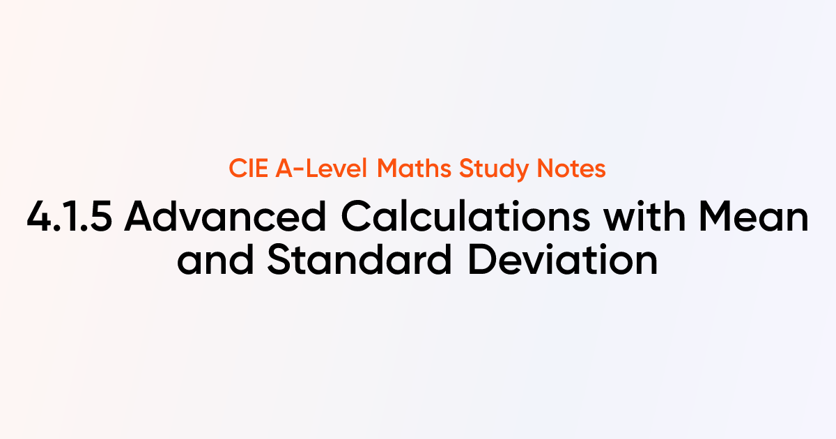 Advanced Calculations with Mean and Standard Deviation (4. 1.5) | CIE A ...