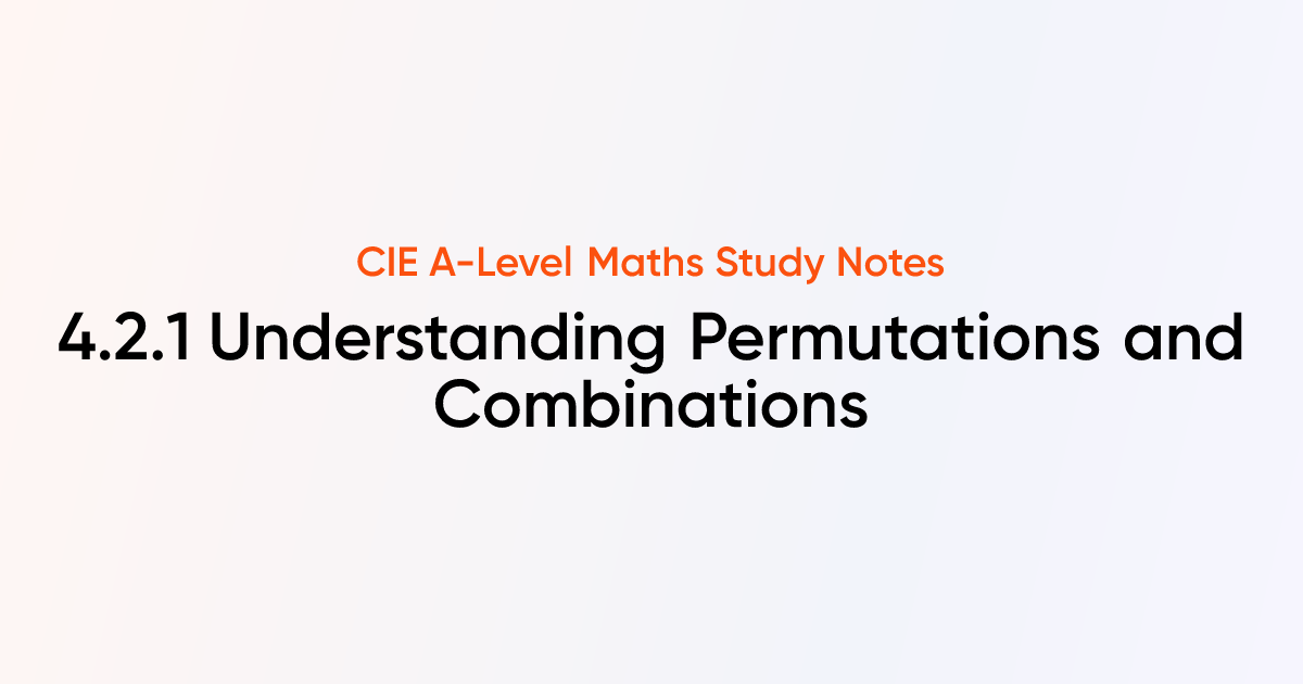 Understanding Permutations And Combinations 421 Cie A Level Maths Notes Tutorchase