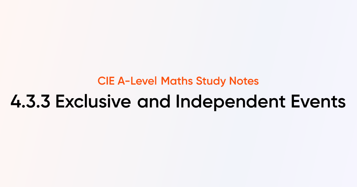 Exclusive and Independent Events (4.3.3) | CIE A-Level Maths Notes ...