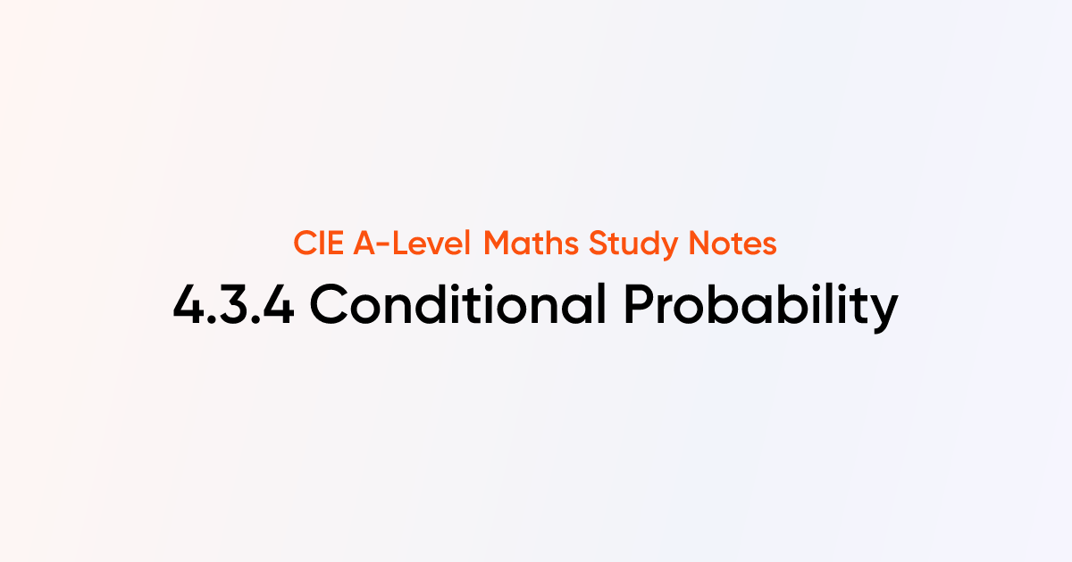 Conditional Probability (4.3.4) | CIE A-Level Maths Notes | TutorChase