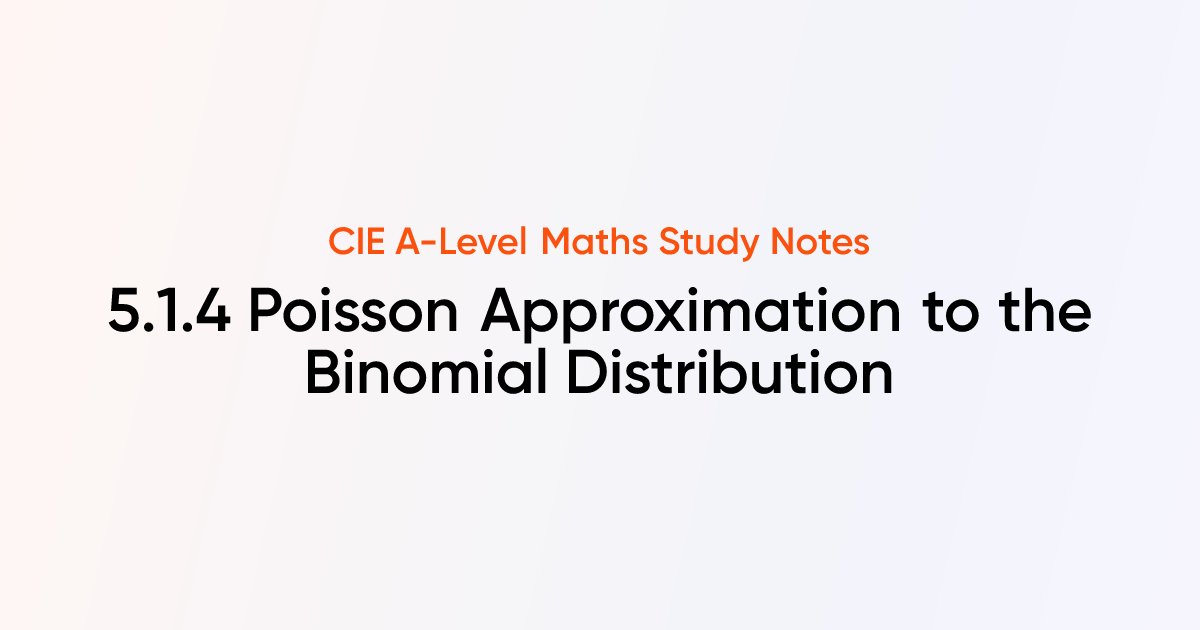 Poisson Approximation to the Binomial Distribution (5.1.4) | CIE A ...