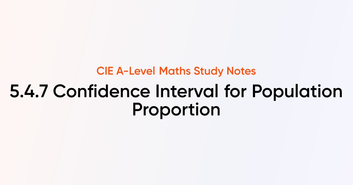 Confidence Interval For Population Proportion 547 Cie A Level Maths Notes Tutorchase