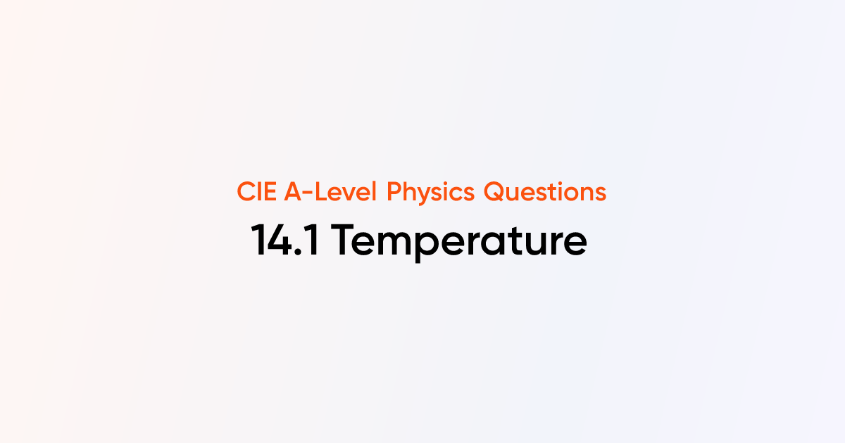 14.1 Temperature - CIE A-Level Physics Questions