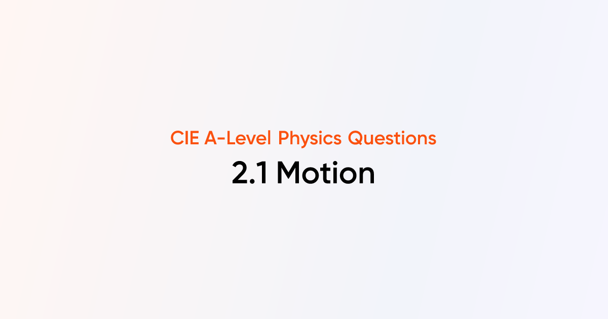 2.1 Motion - CIE A-Level Physics