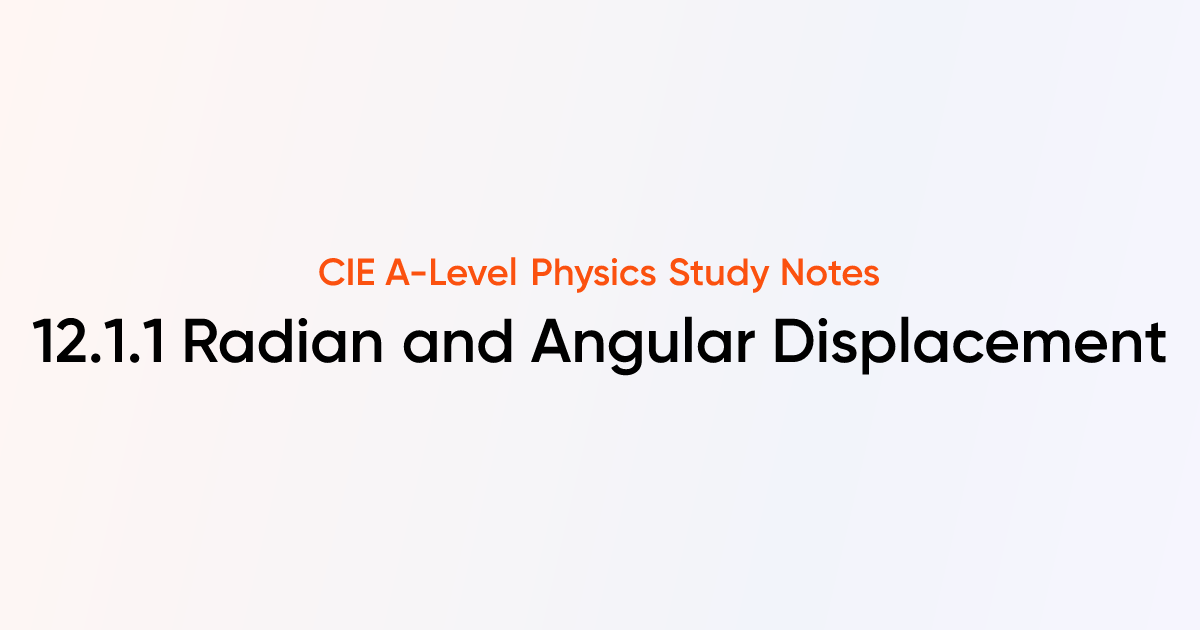 Radian and Angular Displacement (12.1.1) | CIE A-Level Physics Notes ...