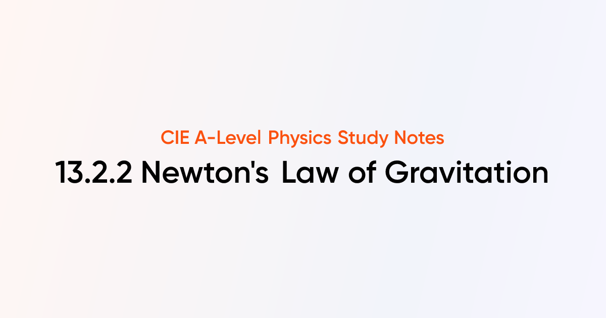 Newton's Law of Gravitation (13.2.2) | CIE A-Level Physics Notes ...