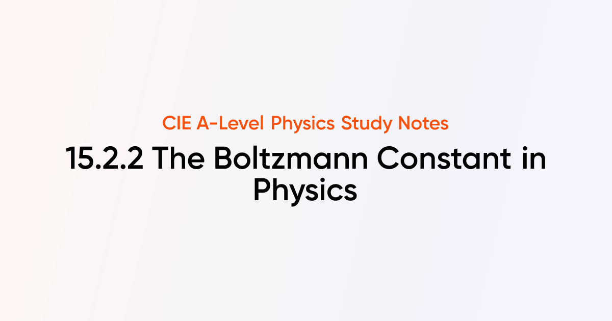 The Boltzmann Constant in Physics (15.2.2) | CIE A-Level Physics Notes ...