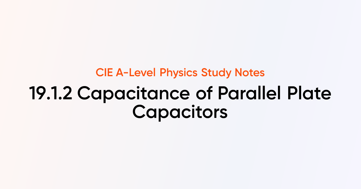 Capacitance Of Parallel Plate Capacitors 1912 Cie A Level Physics