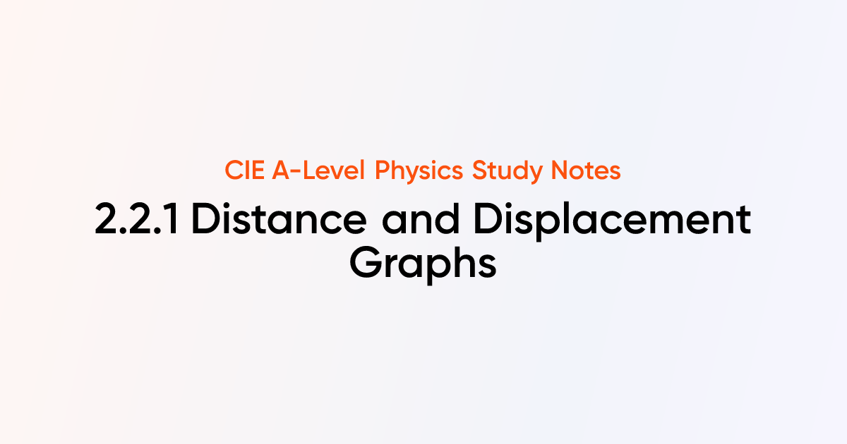 Distance and Displacement Graphs (2.2.1) | CIE A-Level Physics Notes ...