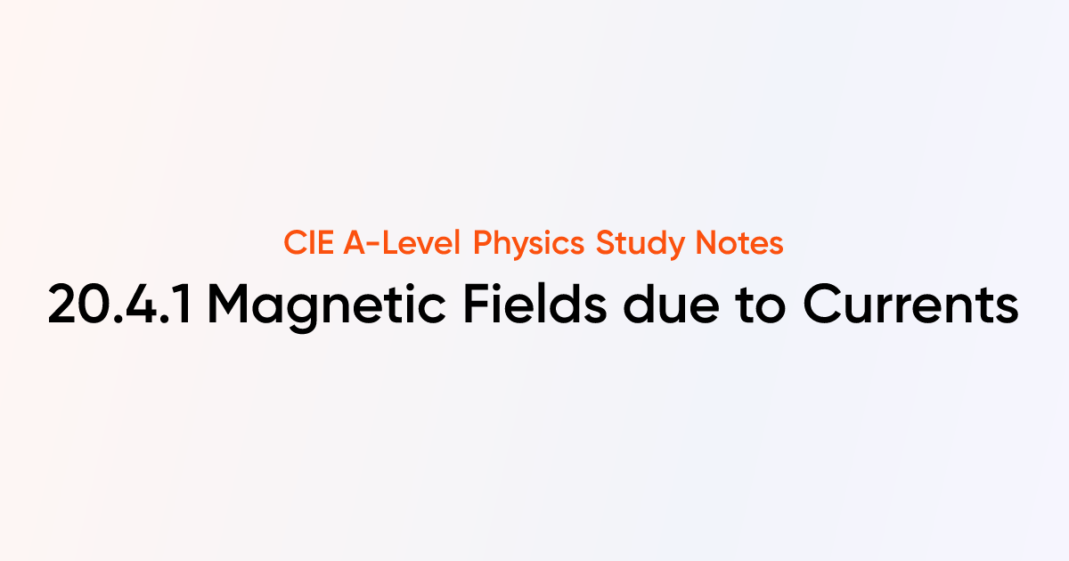 Magnetic Fields due to Currents (20.4.1) | CIE A-Level Physics Notes ...
