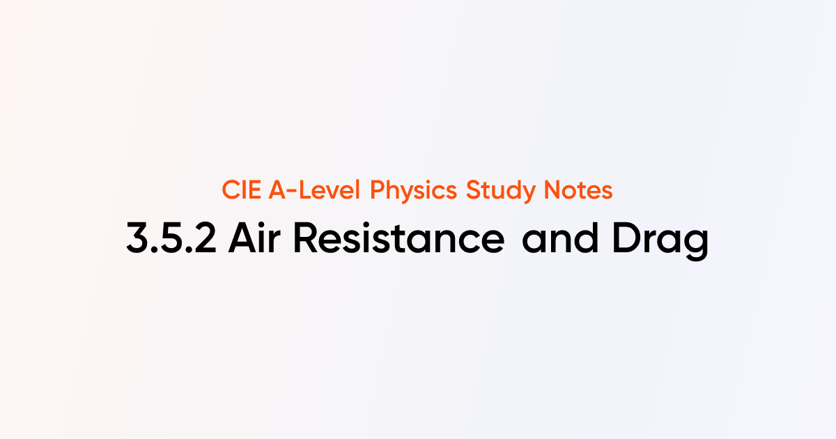 Air Resistance and Drag (3.5.2) | CIE A-Level Physics Notes | TutorChase