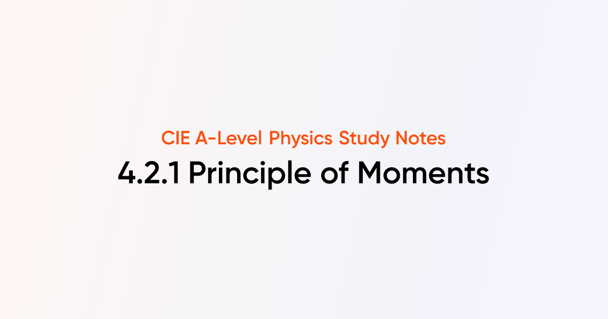 Principle of Moments (4.2.1) | CIE A-Level Physics Notes | TutorChase
