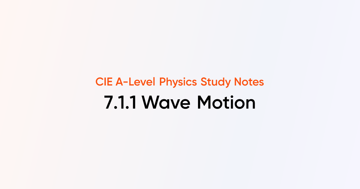 Wave Motion (7.1.1) | CIE A-Level Physics Notes | TutorChase