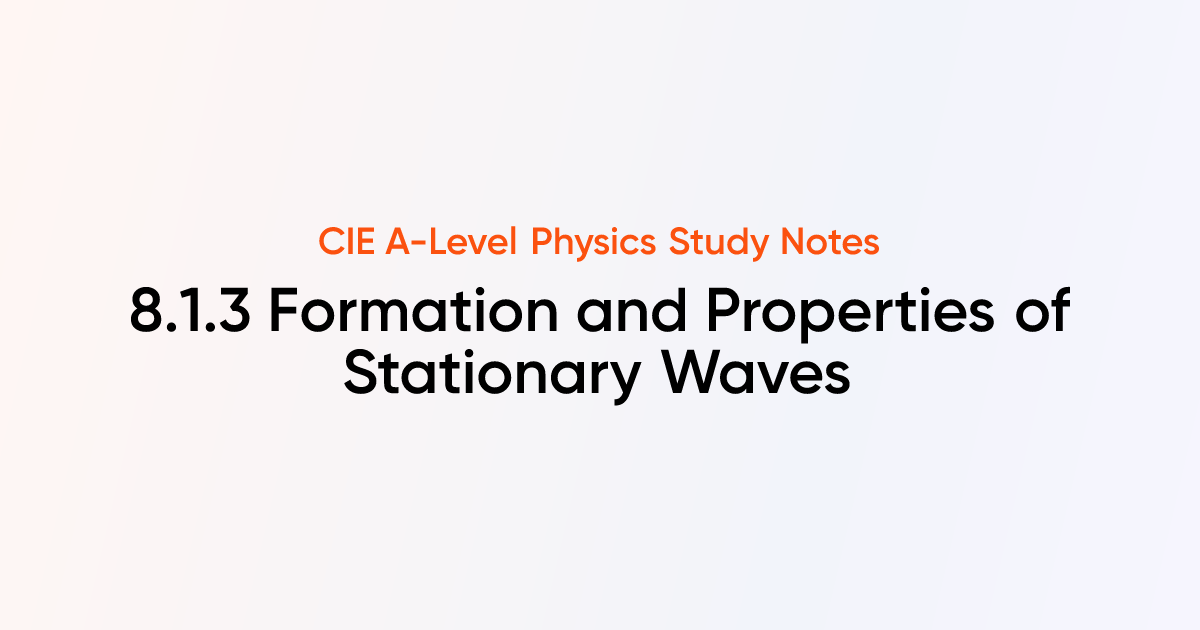 Formation and Properties of Stationary Waves (8.1.3) | CIE A-Level ...
